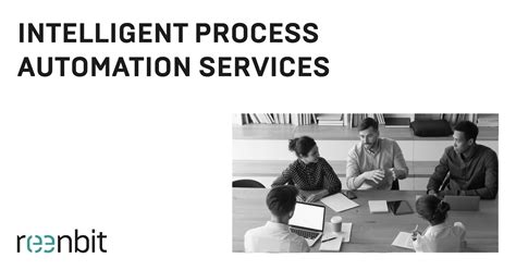 Intelligent Process Automation Services Reenbit