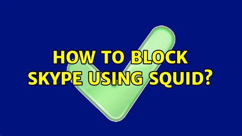 How To Block Skype Using Squid 2 Solutions Youtube