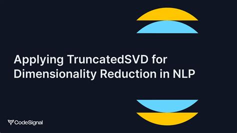 Applying Truncatedsvd For Dimensionality Reduction In Nlp Codesignal