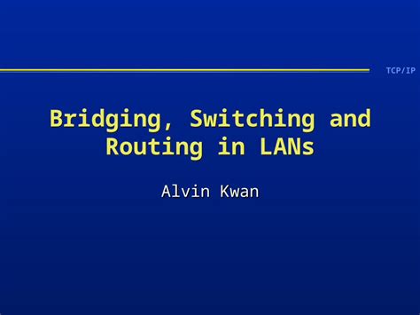 Ppt Tcpip Bridging Switching And Routing In Lans Alvin Kwan Dokumentips