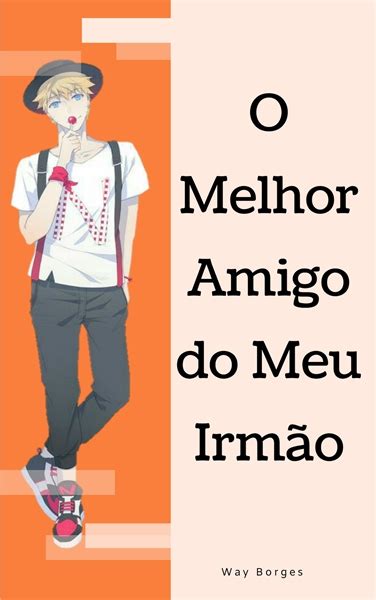 História O Melhor Amigo Do Meu Irmão História Escrita Por Wayborges