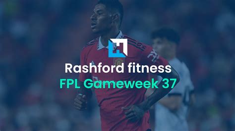 Fpl Double Gameweek 37 Rashford Injury Latest