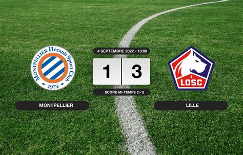 Montpellier Losc 1 3 Le Résumé Du Match De Ligue 1 Journée 6