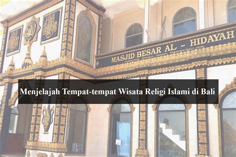 Menjelajah Tempat Tempat Wisata Religi Islami Di Bali