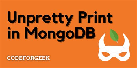 How To Unpretty Print In MongoDB Quick Guide CodeForGeek