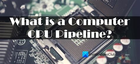 What Is A Computer Cpu Pipeline