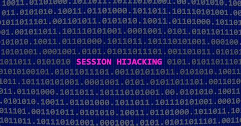 Overcoming The Rising Threat Of Session Hijacking