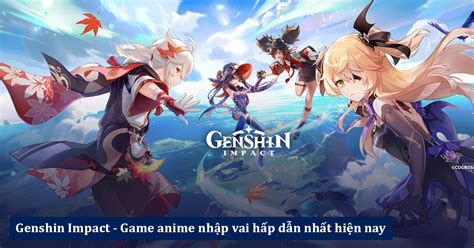 Genshin Impact Game anime nhập vai hấp dẫn nhất hiện nay