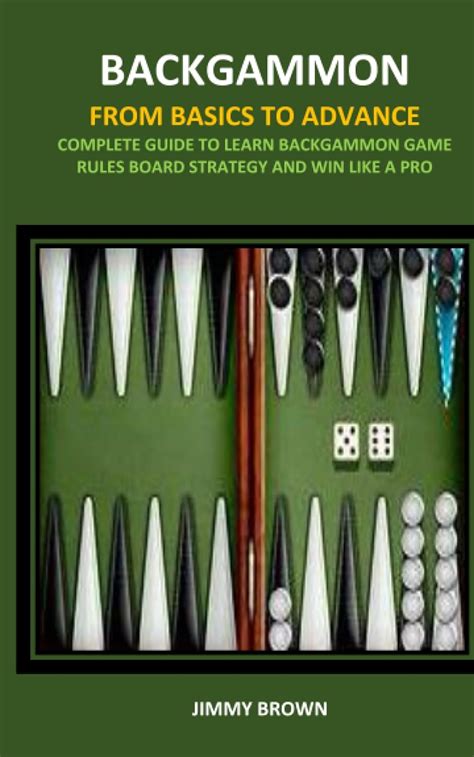Backgammon From Basics To Advance Complete Guide To Learn Backgammon Game Rules Board Strategy