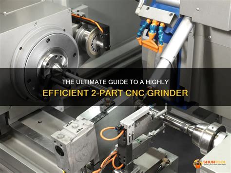 The Ultimate Guide To A Highly Efficient 2 Part Cnc Grinder Shuntool