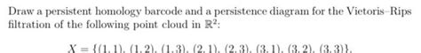 Draw A Persistent Homology Barcode And A Persistence
