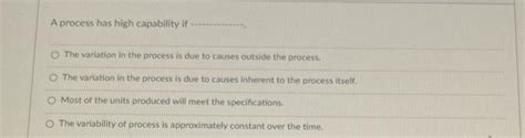 Solved A Process Has High Capability If The Variation In The
