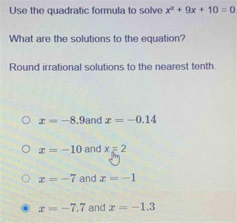 Solved Use The Quadratic Formula To Solve X 2 9x 10 0 What Are The Solutions To The Equation