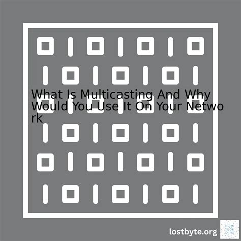 What Is Multicasting And Why Would You Use It On Your Network Lost Byte