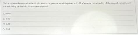 Solved You Are Given The Overall Reliability In A