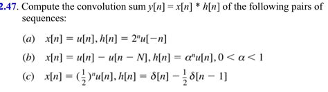 Solved 2 47 Compute The Convolution Sum Y N X N H N Chegg