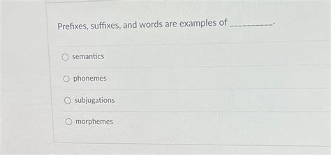 Solved Prefixes Suffixes And Words Are Examples Chegg Com