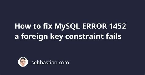 How To Fix Mysql Error 1452 A Foreign Key Constraint Fails Sebhastian