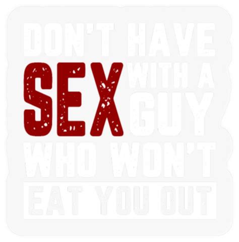 Dont Have Sex With A Guy Who Won T Eat You Out Sold By Dot Rapper Proctor Sku 29303986 Printerval