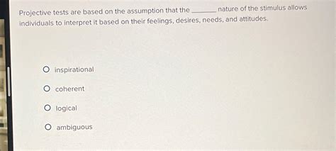 Solved Projective Tests Are Based On The Assumption That The Chegg Com
