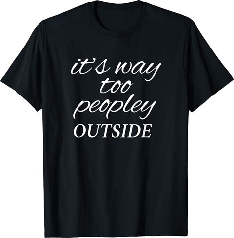 Its Way Too Peopley Outside Funny Introvert Teen Joke Shirt