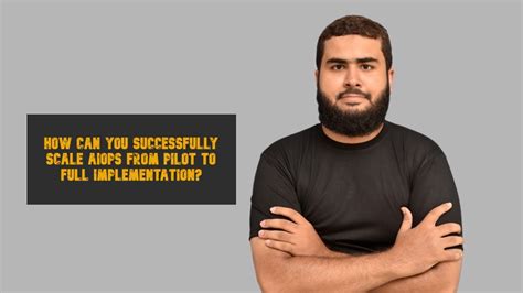 How Can You Successfully Scale Aiops From Pilot To Full Implementation