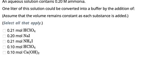 An Aqueous Solution Contains 0 20 M Ammonia One Liter Of This Solution Could Be Converted Into