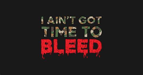 I Aint Got Time To Bleed Predator T Shirt Teepublic