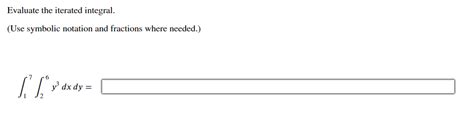 Solved Evaluate The Iterated Integral Use Symbolic Chegg