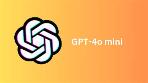 Openai تكشف النقاب عن Gpt 4o Mini بنفس المميزات ولكن بسعر اخف
