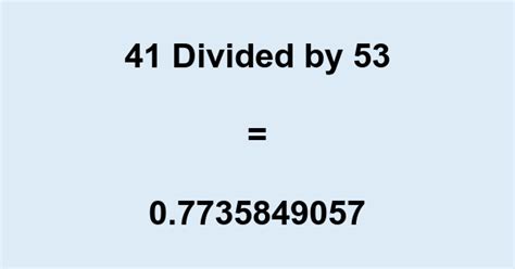 What Is 41 Divided By 53 With Remainder As Decimal Etc