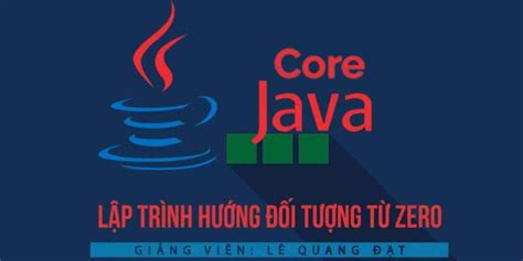 Java Core LẬp TrÌnh HƯỚng ĐỐi TƯỢng TỪ Zero