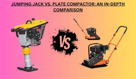 Jumping Jack Vs Plate Compactor An In Depth Comparison VEVOR Blog