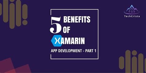 Benefits Of Xamarin App Development Part 1 Techcrista Technologies