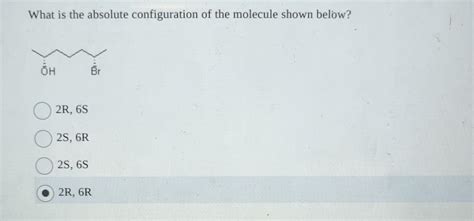 Solved What Is The Absolute Configuration Of The Molecule Chegg