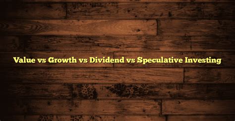 Value Vs Growth Vs Dividend Vs Speculative Investing Tradea Finance
