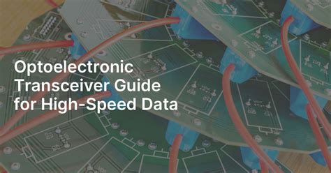 Optoelectronic Transceiver Guide For High Speed Data