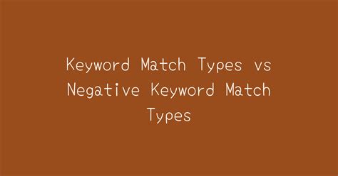 Keyword Match Types Vs Negative Keyword Match Types 2024