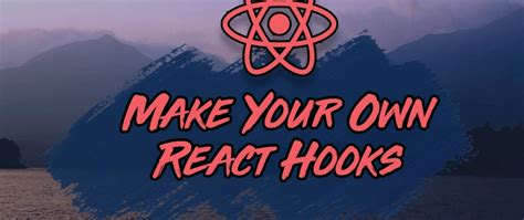 How To Build Your Own React Hooks A Step By Step Guide Dev Community