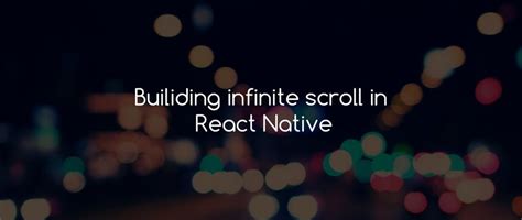 Building Infinite Scroll In React Native Rreactnative