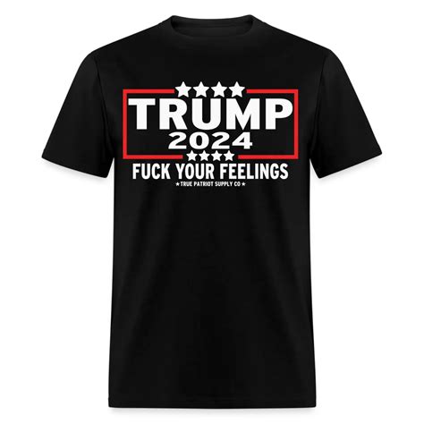 Trump 2024 Fuck Your Feelings Unisex Classic T Shirt True Patriot