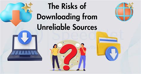 The Risks Of Downloading From Unreliable Sources Speednet