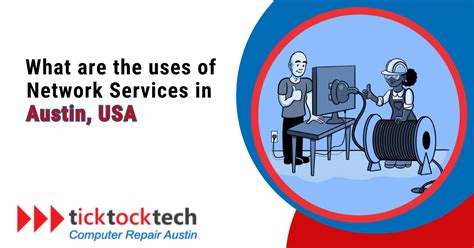 What Are The Uses Of Network Services In Austin Usa Ticktocktech