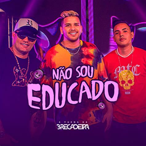 Stream Não Sou Educado By Turma Da Bregadeira Listen Online For Free