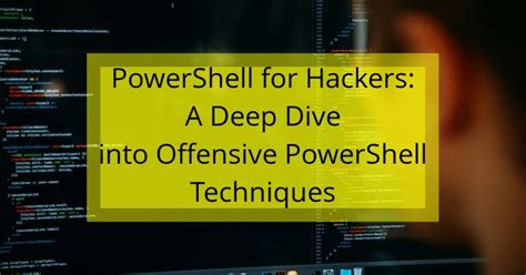 Powershell For Hackers A Deep Dive Into Offensive Powershell