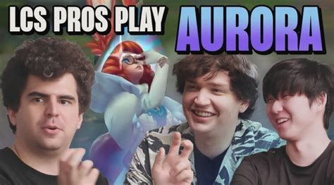 Lmht Tuyển Thủ Lcs Phân Tích Sức Mạnh Aurora Lo Ngại Có Thêm Tướng