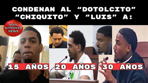 RD Condenan a 30 años de prisión a Chiquito 20 años a Luis y 15