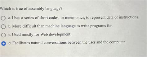 Solved Which Is True Of Assembly Language A Uses A Series Chegg
