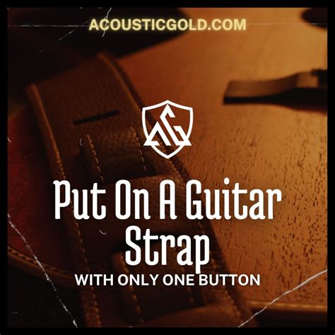 How To Put A Strap On A Guitar With One Button Acoustic Gold