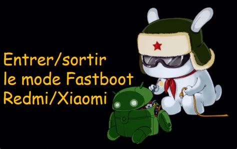 Guide Entrer Et Sortir Le Mode Fastboot Redmi Xiaomi